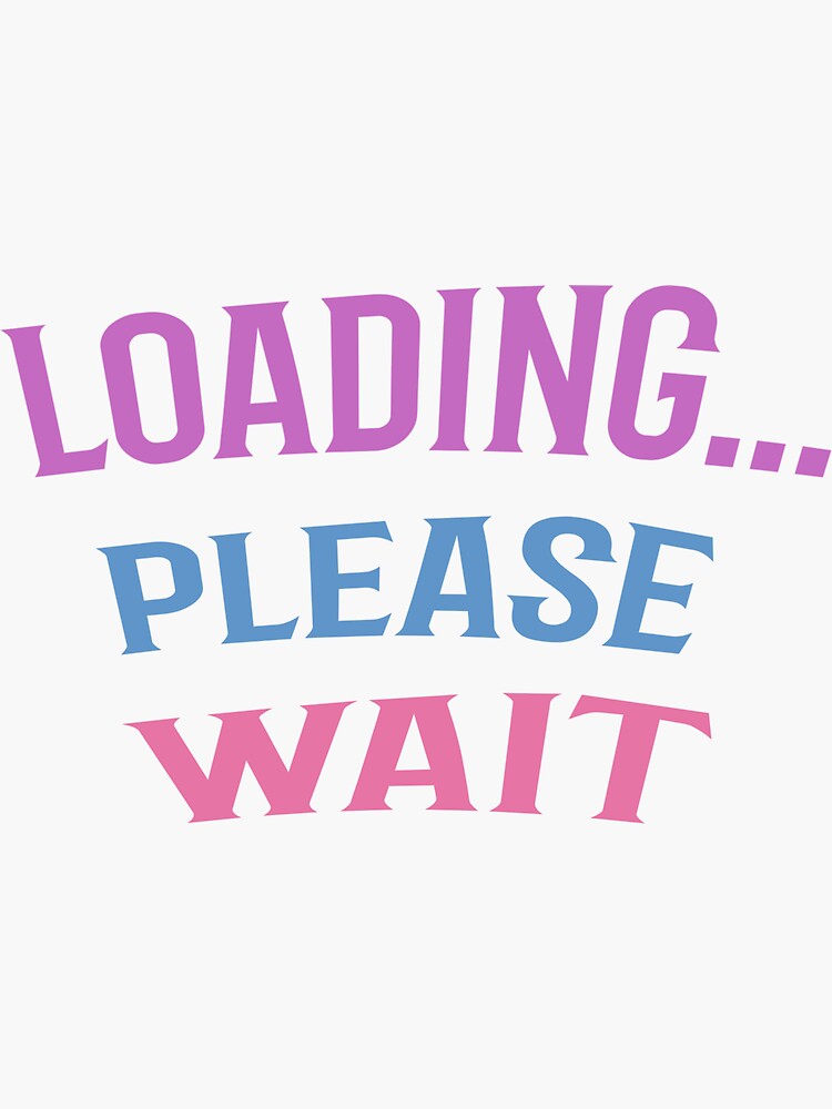 "Loading please wait: Funny when your brain is still loading " Sticker for Sale by praseeda1 ...