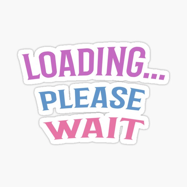 "Loading please wait: Funny when your brain is still loading " Sticker ...