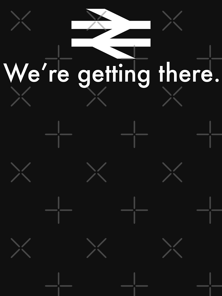 "We're getting there." Essential T-Shirt for Sale by DesignByMH | Redbubble