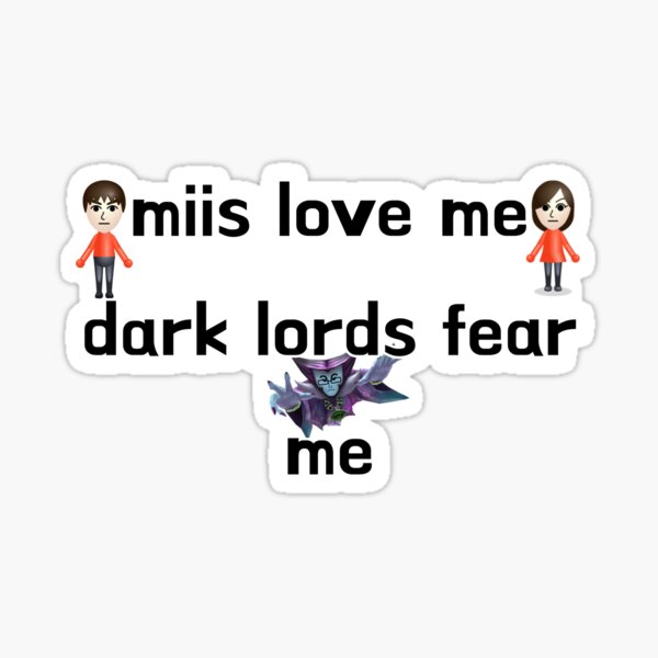 "Miis love me dark lords fear me simple " Sticker for Sale by E-Shu ...