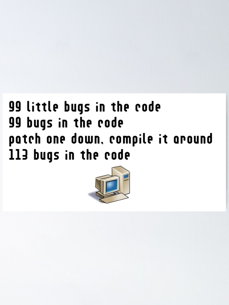 "Programmer Humor - 99 bugs in the code" Poster for Sale by p0pculture3 ...