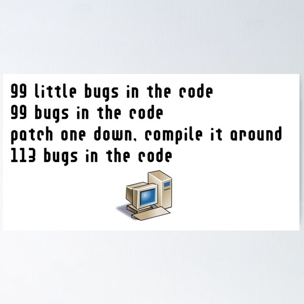 "Programmer Humor - 99 bugs in the code" Poster for Sale by p0pculture3 ...