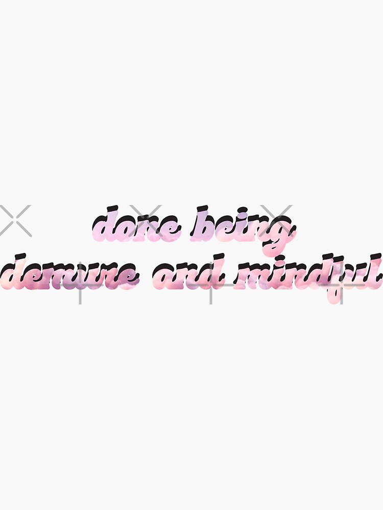 "done being demure and mindful" Sticker for Sale by ChaosWithJess ...