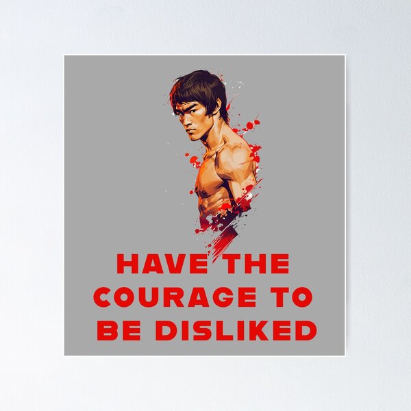 "HAVE THE COURAGE TO BE DISLIKED" Poster by Cap696 | Redbubble