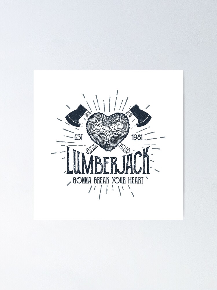 "Lumberjack Gonna Break Your Heart" Poster for Sale by CosmicStore ...
