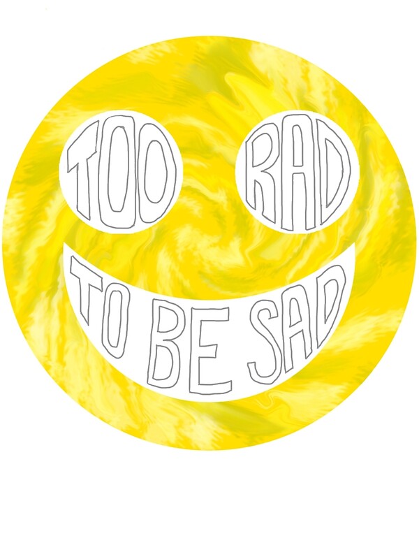 "Too Rad to be Sad" by paperdreamland | Redbubble