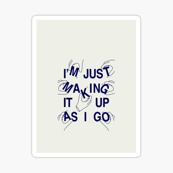 "Im Just Making It Up As I Go Quote" Sticker for Sale by DALdesignstore ...