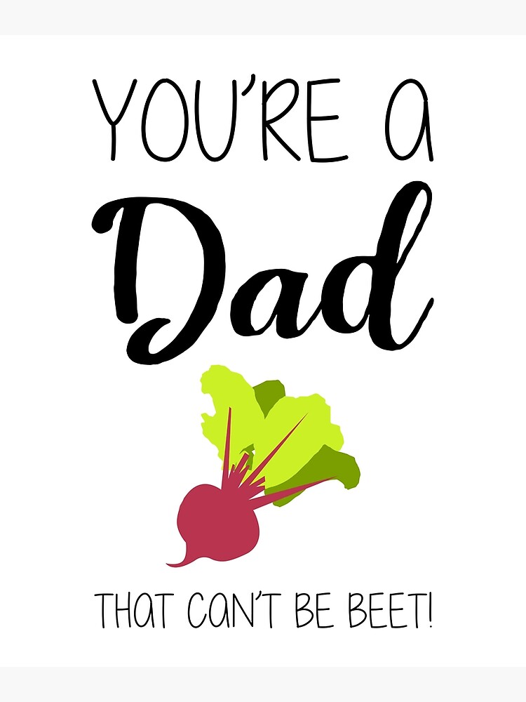 "You're A Dad That Can't Be Beet Dad Joke" Poster by CreativeStrike ...