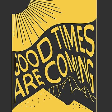"Good times are coming" Sticker for Sale by B-Space | Redbubble