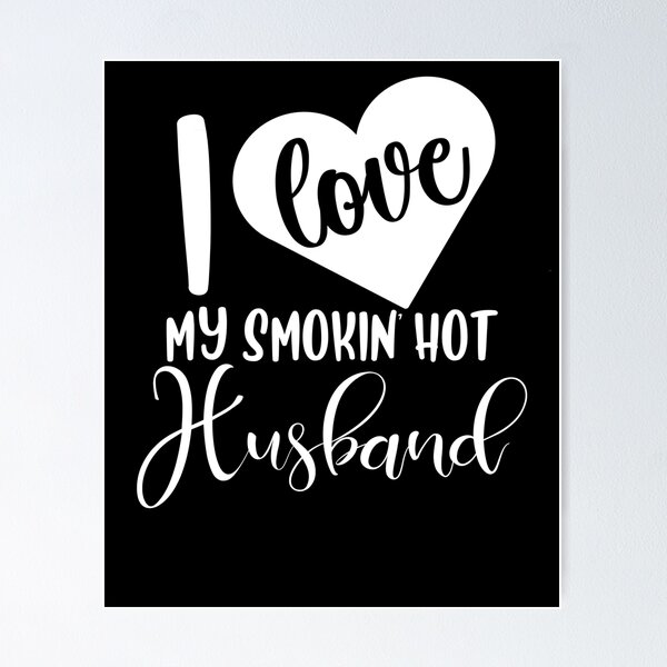"I Love My Smokin Hot Husband" Poster for Sale by PNGShop | Redbubble