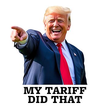 "Donald Trump My Tariff Did That " Sticker for Sale by CekDesigns ...