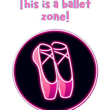 "This is a ballet zone!" Sticker for Sale by BalletVioletta | Redbubble