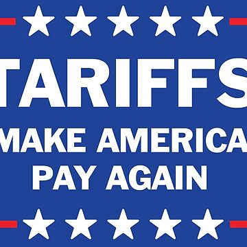 "Funny Trump Tariff Design – Anti-trump - Tariffs Make America Pay ...