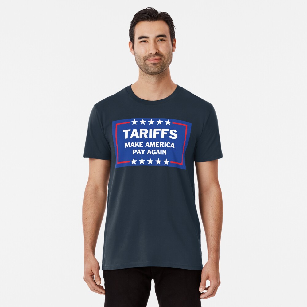 "Funny Trump Tariff Design – Anti-trump - Tariffs Make America Pay ...