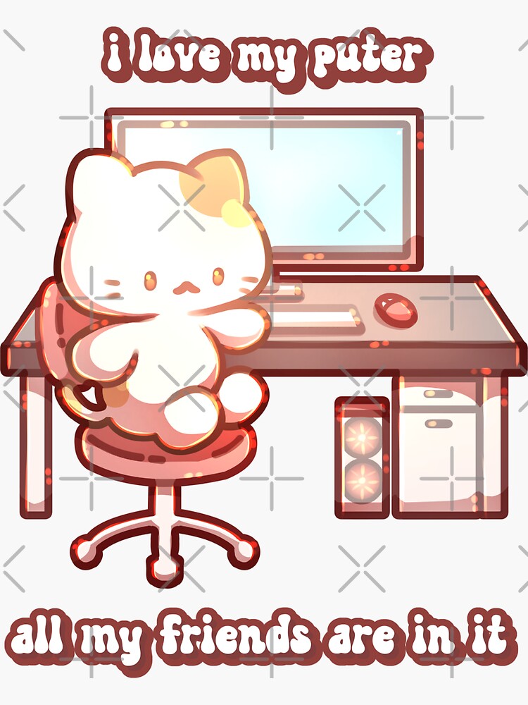 "i love my puter, all my friends are in it meme" Sticker for Sale by ...