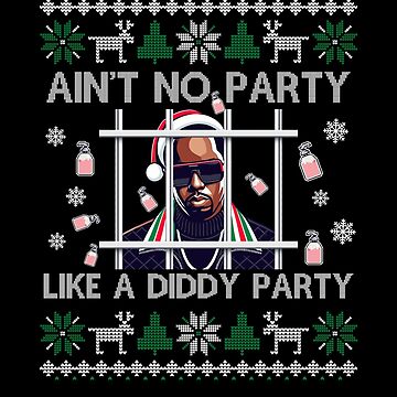 "Ain't No Party Like a Diddy Party - Ugly Christmas " Poster for Sale by 365CarMods Official ...