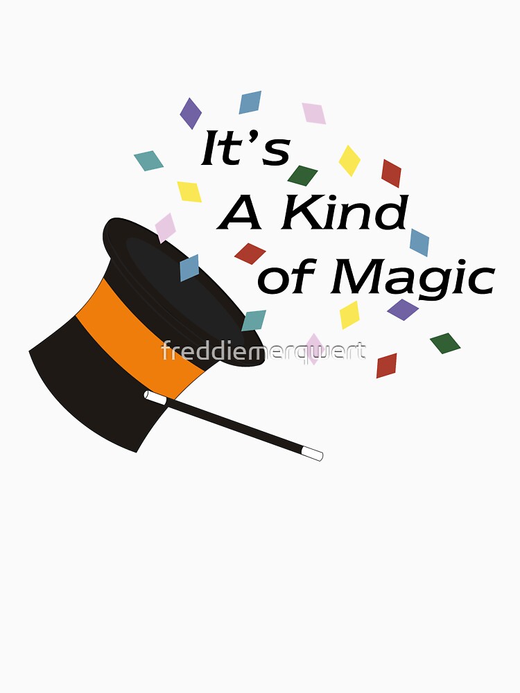 "It's A Kind of Magic" T-shirt for Sale by freddiemerqwert | Redbubble ...