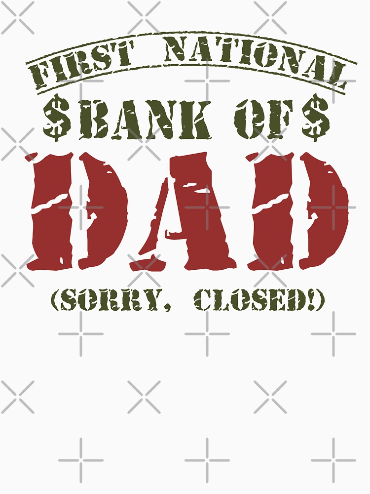 "First National Bank of Dad" T-shirt for Sale by goodtogotees ...