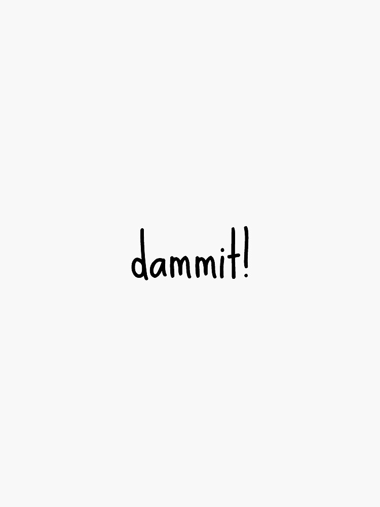 "Dammit" Sticker for Sale by zariagrace | Redbubble