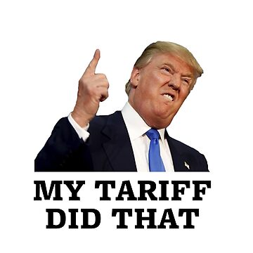 "DONALD TRUMP MY TARIFF DID THAT" Sticker for Sale by CekDesigns ...