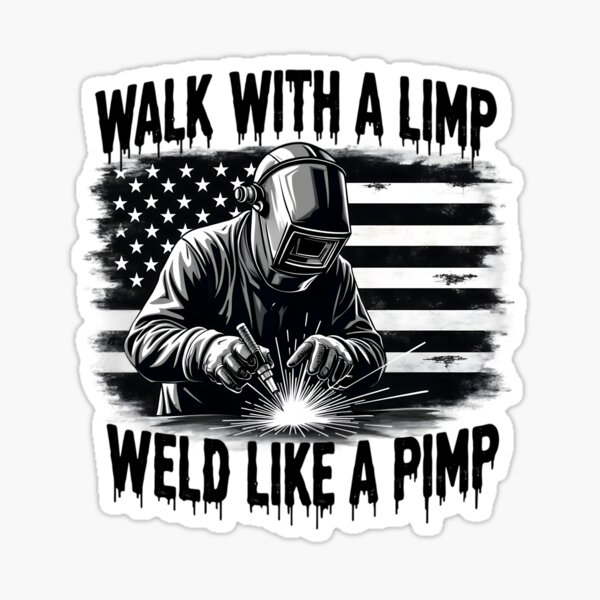 "Walk With A Limp Weld Like A Pimp" Sticker by Mryoussefwac | Redbubble