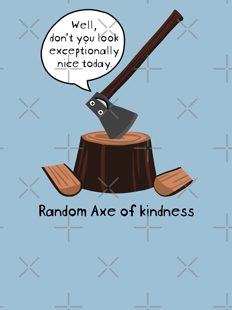 "Random axe of kindness" T-shirt by polygrafix | Redbubble