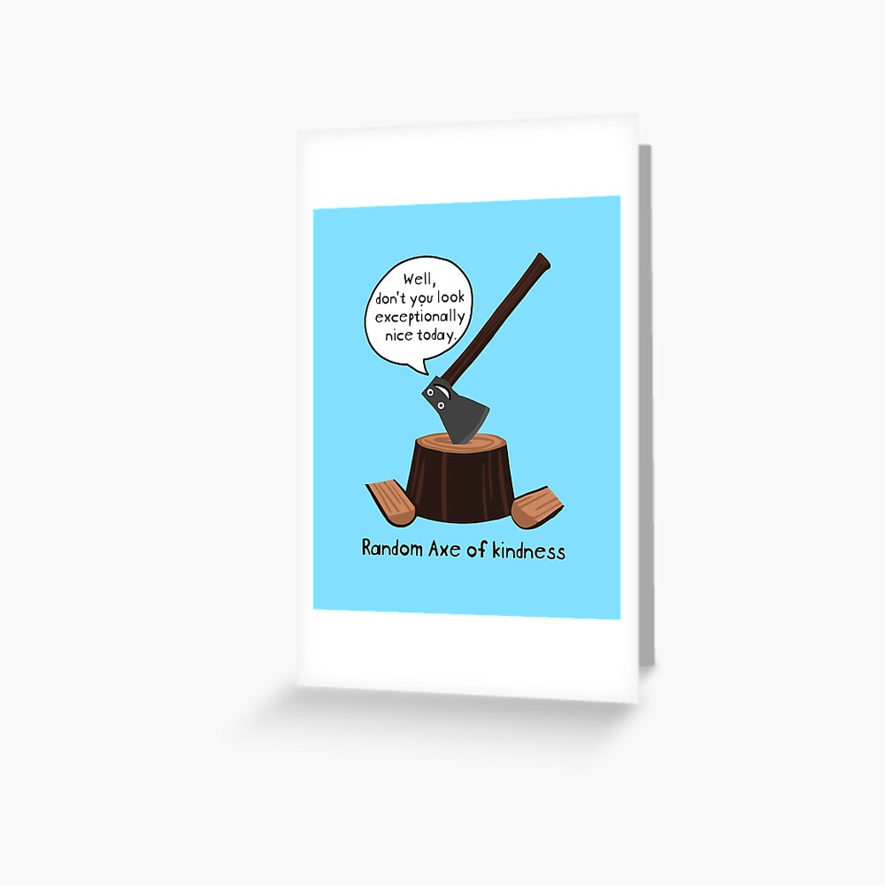 "Random axe of kindness" Greeting Card for Sale by polygrafix | Redbubble
