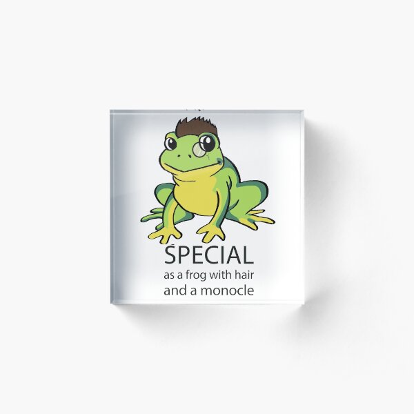 "Special like a frog with hair and a monocle" Acrylic Block by Squiel ...