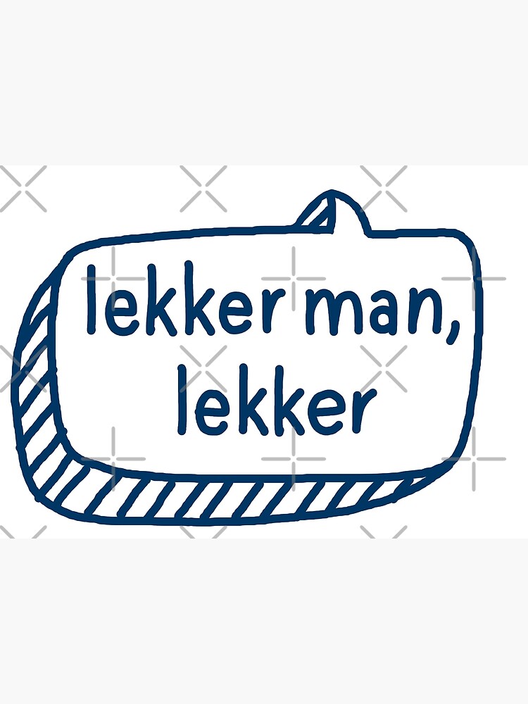 "Lekker man, lekker - want ons is lekker Afrikaans" Art Print for Sale ...