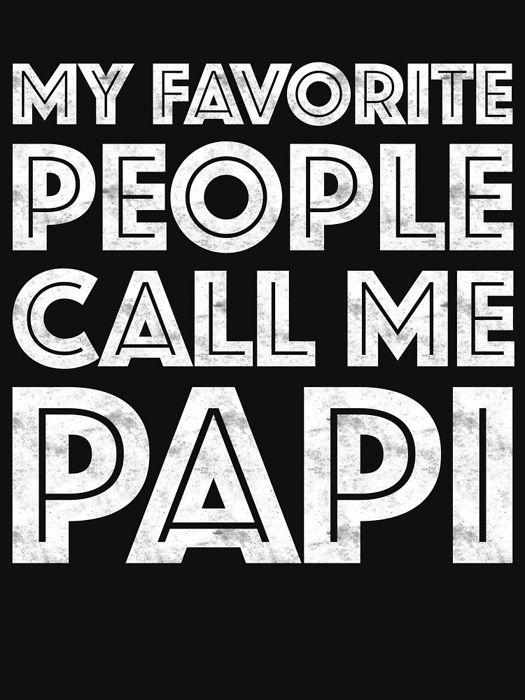 "My Favorite People Call Me Papi" T-shirt for Sale by deepstone ...