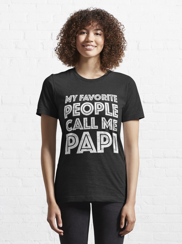 "My Favorite People Call Me Papi" T-shirt for Sale by deepstone ...
