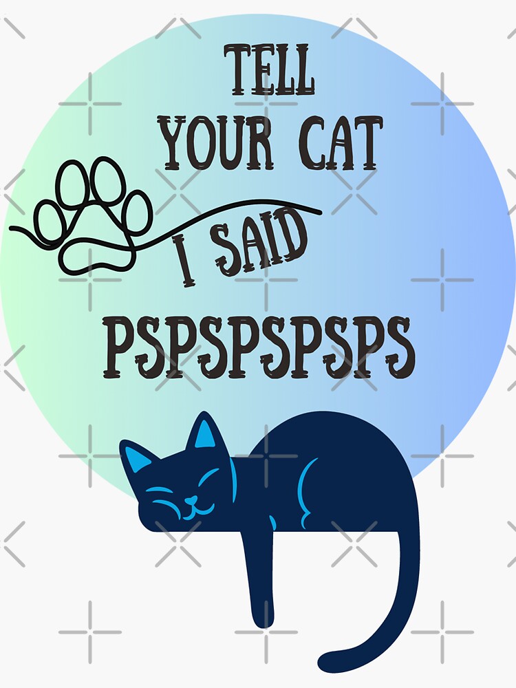 "Tell Your Cat I Said PSPSPSPS Funny Cat Saying Bumper" Sticker for ...