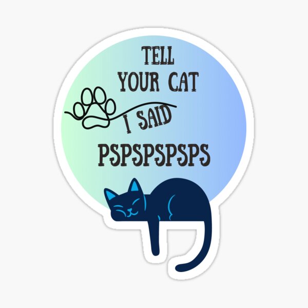 "Tell Your Cat I Said PSPSPSPS Funny Cat Saying Bumper" Sticker for ...