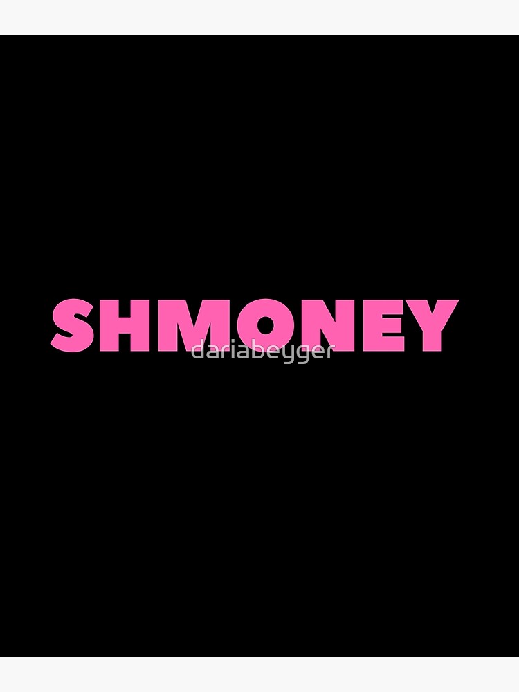 "Shmoney" Poster for Sale by dariabeyger | Redbubble