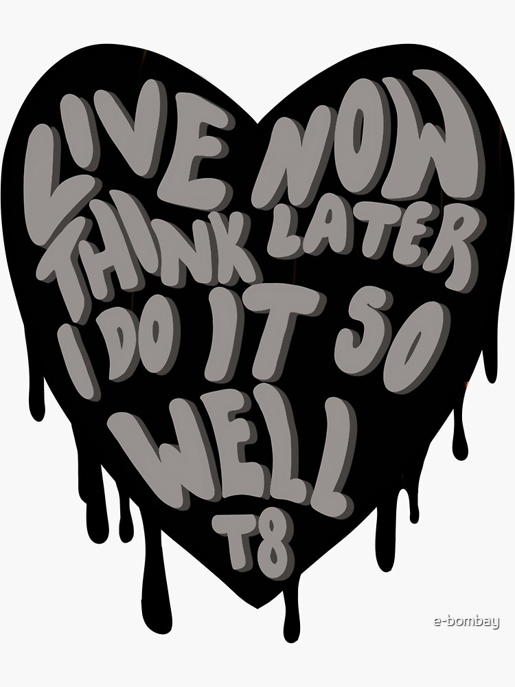 "Live now think later I do it so well" Sticker for Sale by e-bombay ...