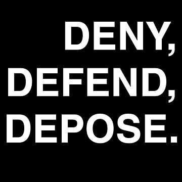 "DENY, DEFEND, DEPOSE. Classic Bold All-Caps Graphic White Text ...