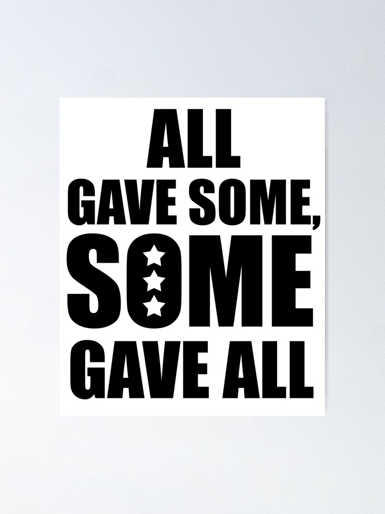 Some Gave All Quotes All Gave Some, Some Gave All!!!