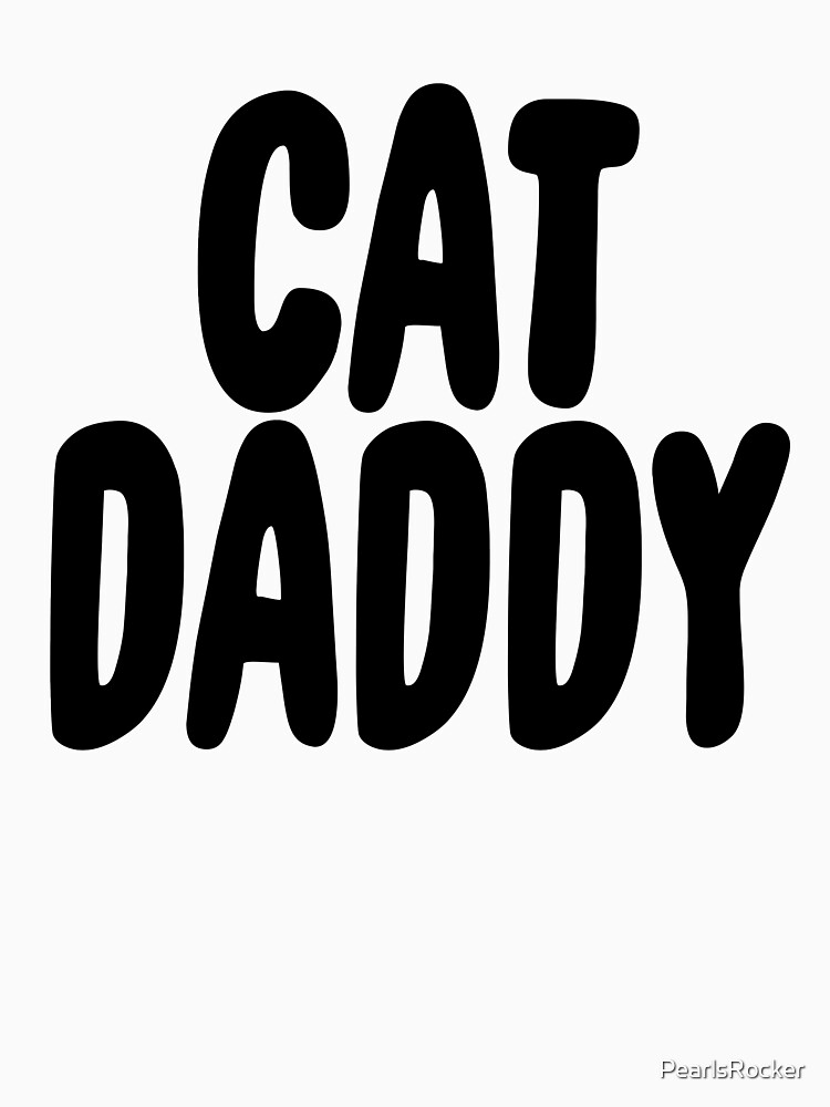 "Cat Daddy ! Cat Kitty Cats" T-shirt for Sale by PearlsRocker ...