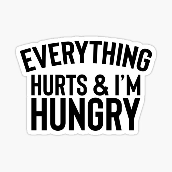 "Everything Hurts I'm Hungry Art Gym Fitness Sports" Sticker for Sale ...