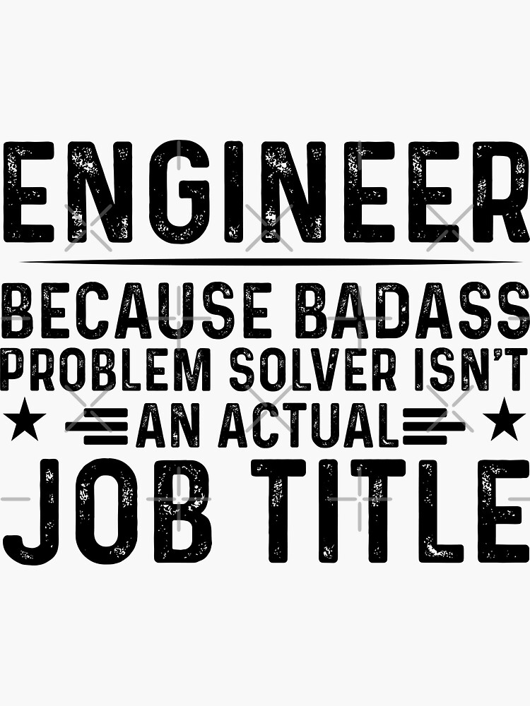 "Engineer Because Badass Problem Solver Isn’t An Actual Job Title ...