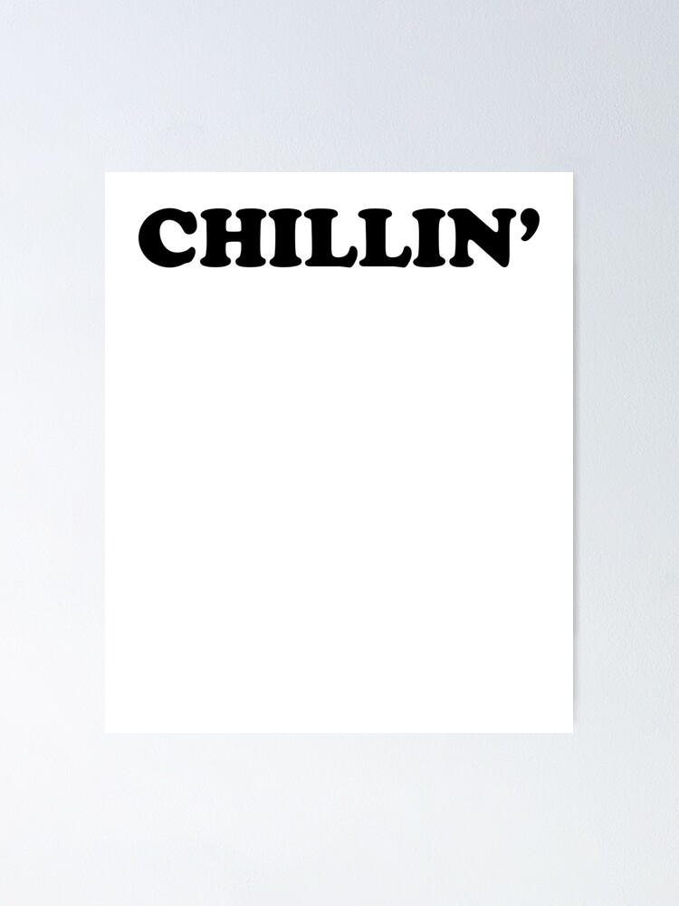 "Chillin ! Joke Sarcastic Meme" Poster by PearlsRocker | Redbubble