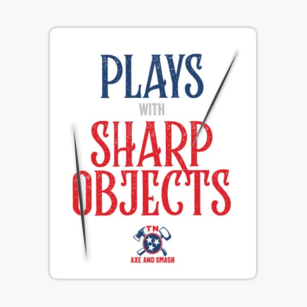 "Plays with Sharp Objects sticker" Sticker for Sale by TNAxeandSmash | Redbubble