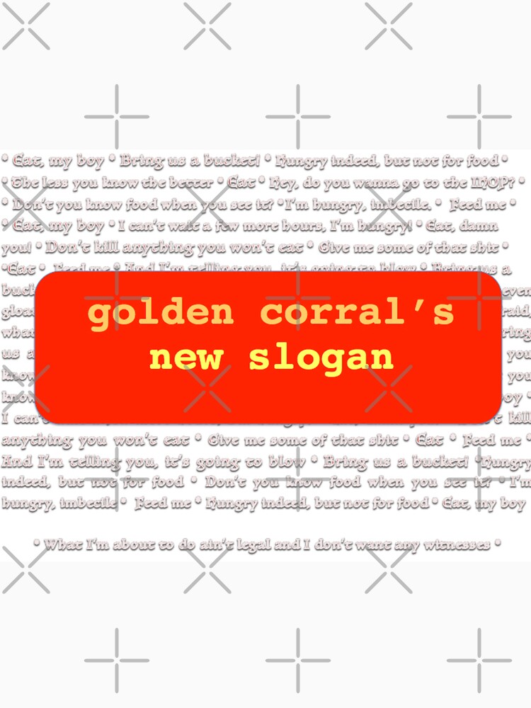 "Golden Corral's New Slogan" T-shirt for Sale by MSTlady | Redbubble ...