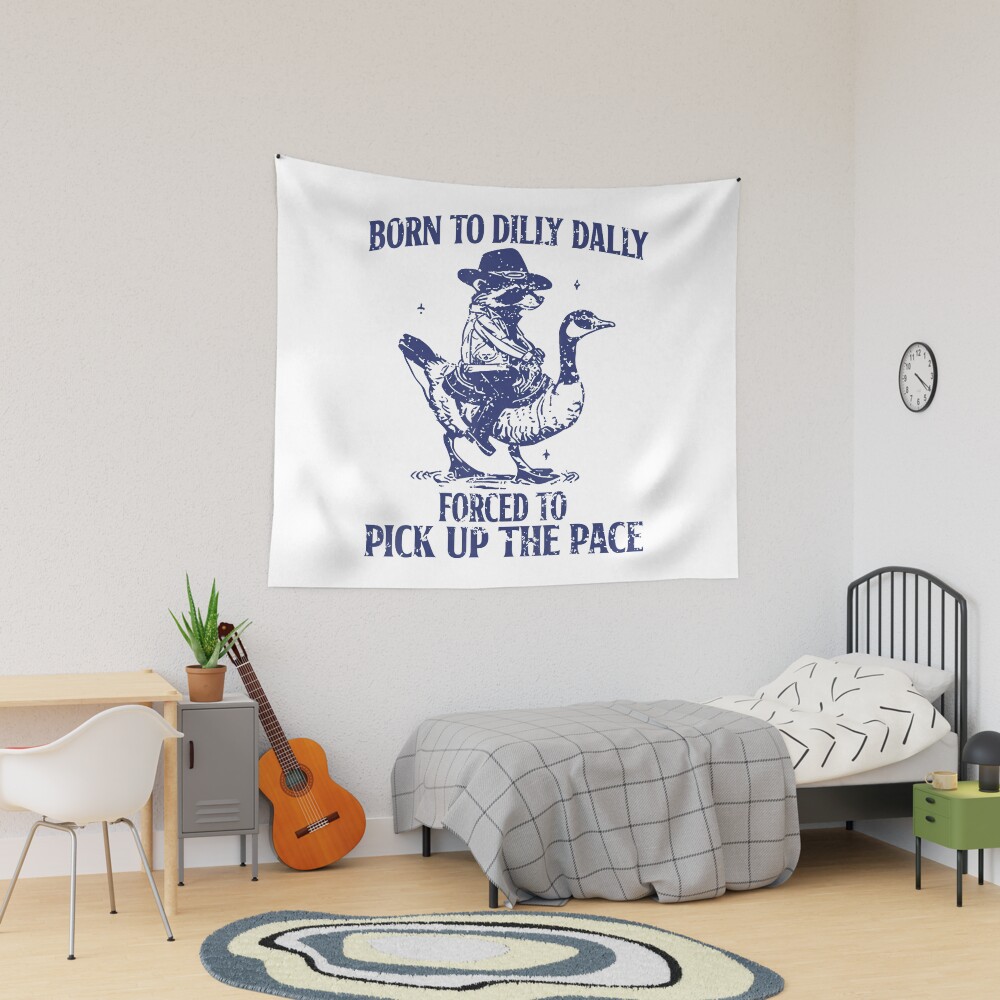 "Born To Dilly Dally Forced To Pick Up The Pace Goose Raccoon" Poster for Sale by Wisppiaa ...