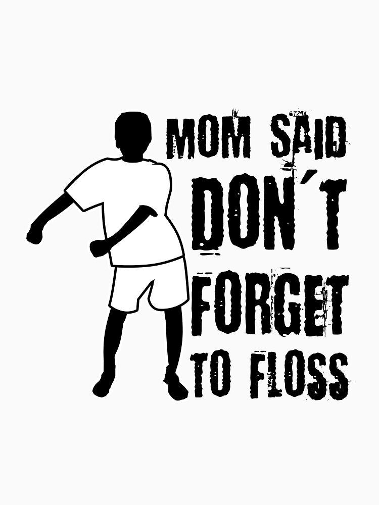 "Mom Said Don't Forget To Floss Funny Meme Dance Flossing" T-shirt for ...