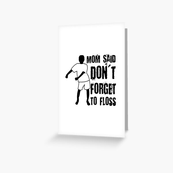 "Mom Said Don't Forget To Floss Funny Meme Dance Flossing" Greeting ...