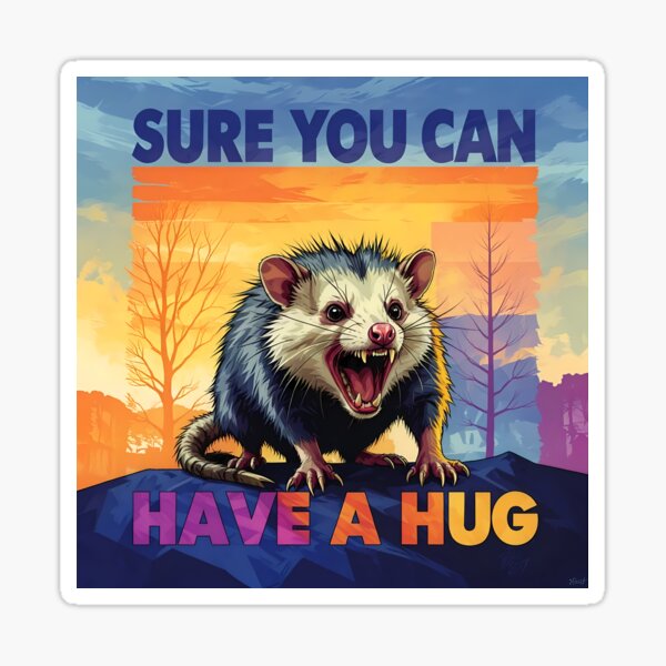 "Aggressive Opossum sure you can have a hug" Sticker for Sale by ...