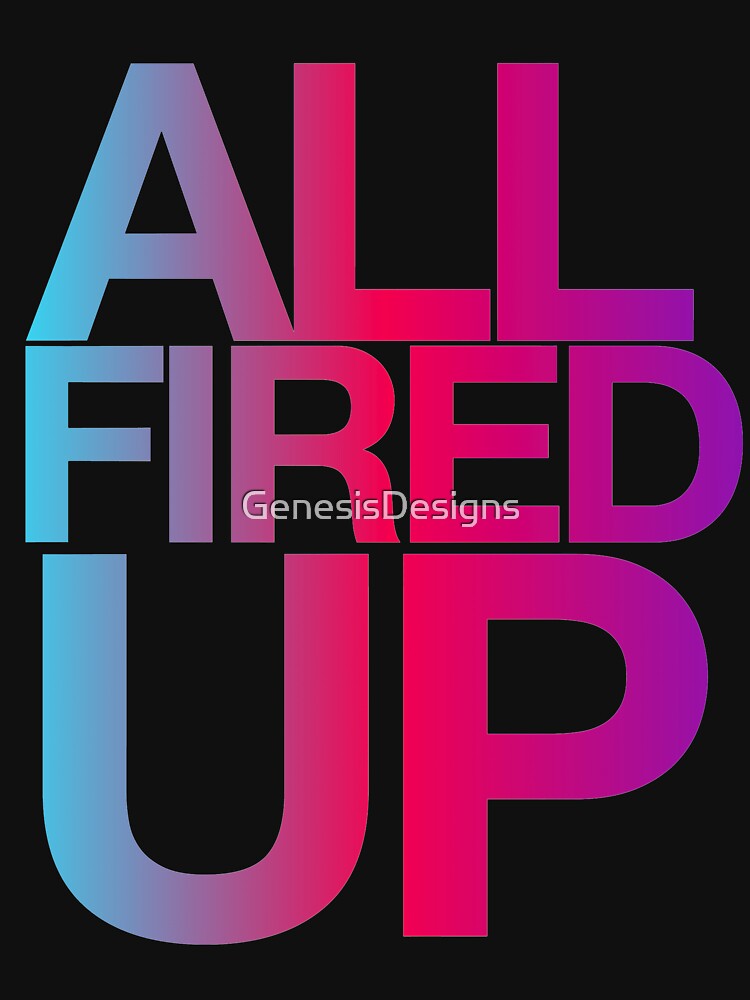 "All Fired Up" T-shirt for Sale by GenesisDesigns | Redbubble | the ...