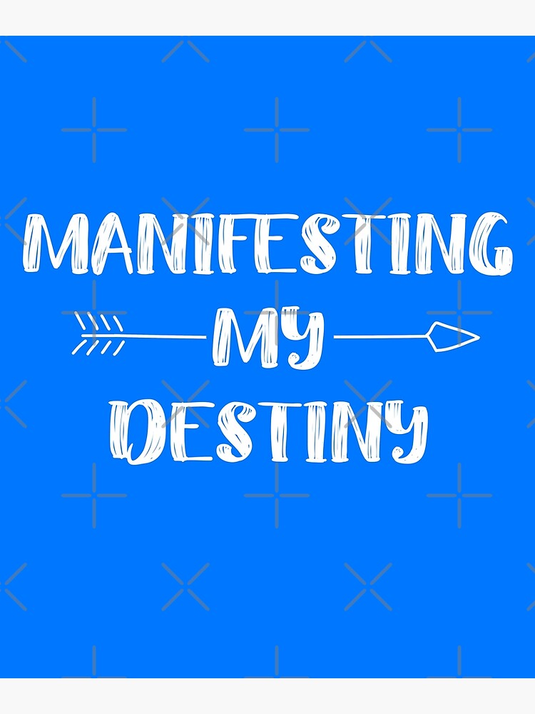 "Manifesting my destiny" Poster by polygrafix | Redbubble
