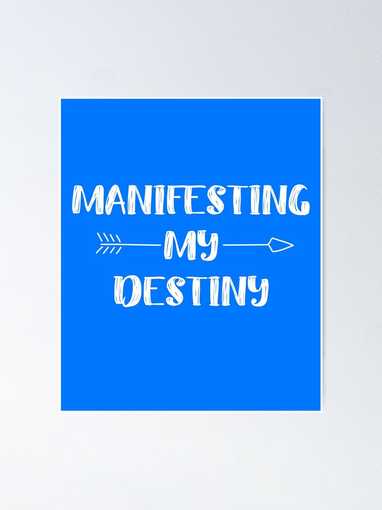 "Manifesting my destiny" Poster by polygrafix | Redbubble